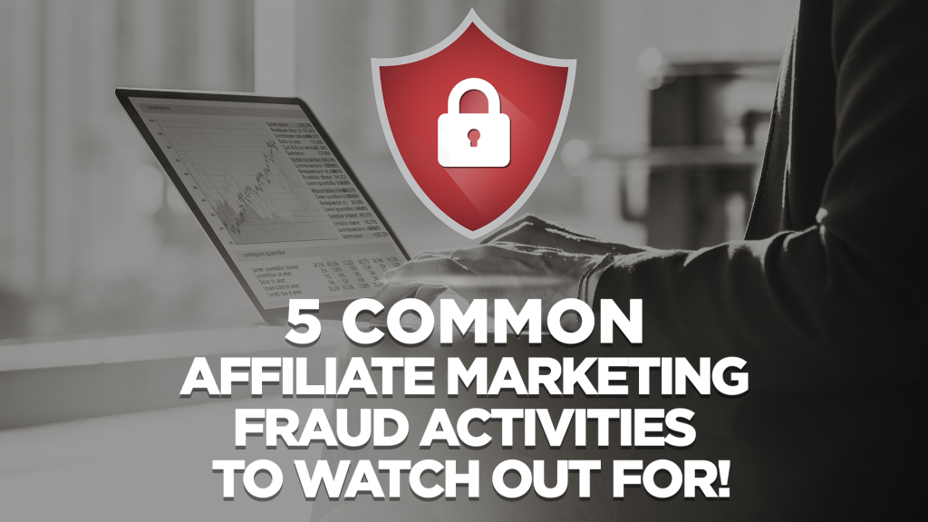 5 Common Affiliate Marketing Fraud activities to watch out for!